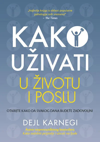 Kako uživati u životu i poslu - Dejl Karnegi