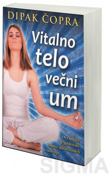 Vitalno telo, večni um - Dipak Čopra