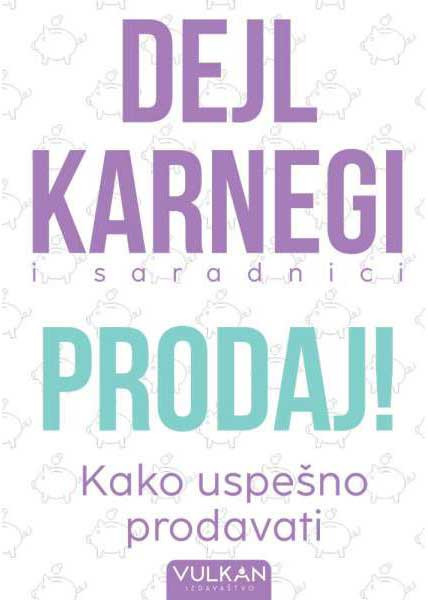 Prodaj! Kako uspešno prodavati - Dejl Karnegi