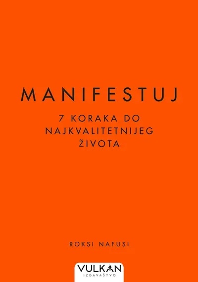 Manifestuj: 7 koraka do najkvalitetnijeg života - Roksi Nafusi