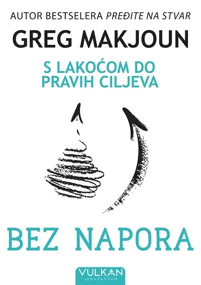 Bez napora: S lakoćom do pravih ciljeva - Greg Makjoun