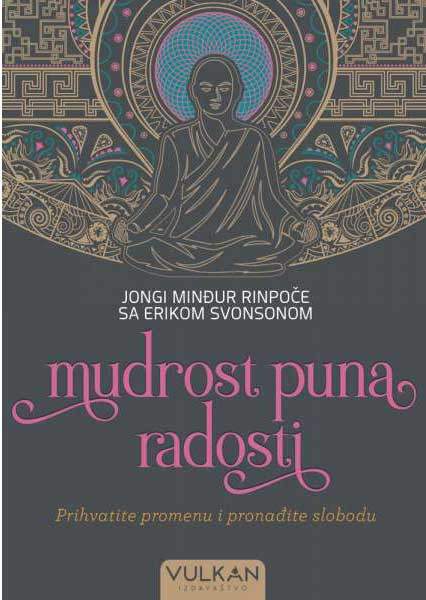 Mudrost puna radosti - Jongi Minđur Rinpoče i Erikom Svonsonom