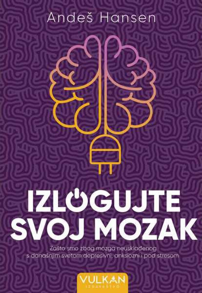 Izlogujte svoj mozak - Andeš Hansen