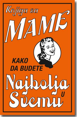 Knjiga za mame - Kako da budete najbolja u svemu - Alison Maloni