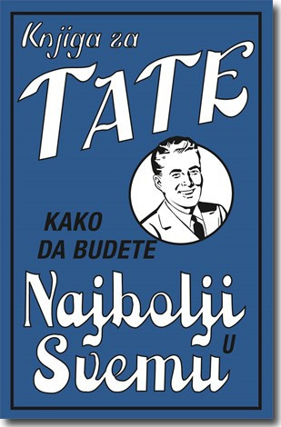 Knjiga za tate - Kako da budete najbolji u svemu - Majkl Hitli