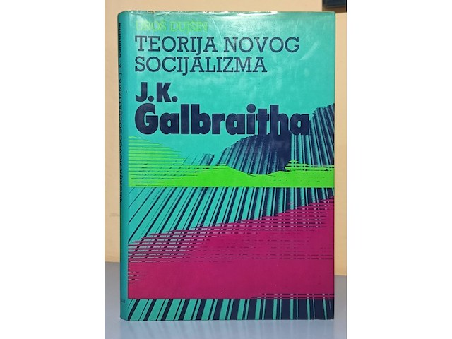 TEORIJA NOVOG SOCIJALIZMA J.K. Galbraitha