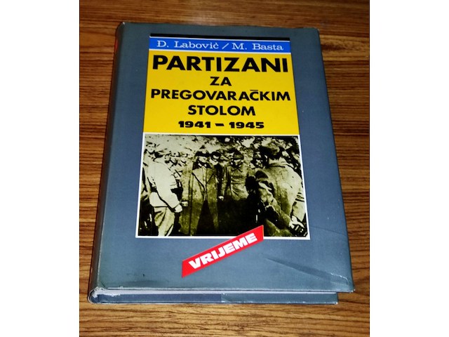 PARTIZANI ZA PREGOVARAČKIM STOLOM 1941-1945