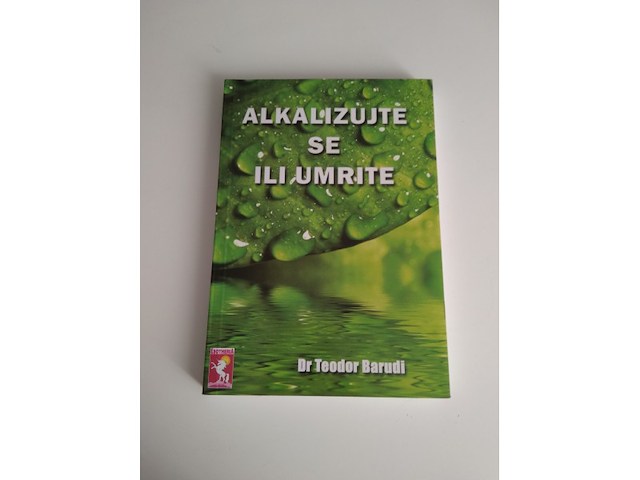 ALKALIZUJTE SE ILI UMRITE - Teodor Barudi