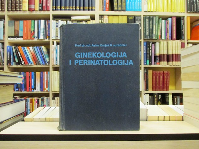 GINEKOLOGIJA I PERINATOLOGIJA - ASIM KURJAK