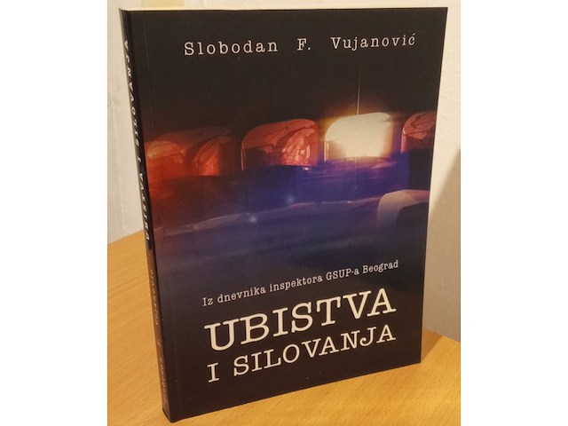 UBISTVA I SILOVANJA,IZ DNEVNIKA INSPEKTORA GSUP BEOGRAD