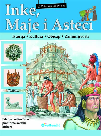 Putovanje kroz vreme – Inke maje i Asteci