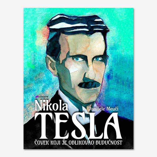 Nikola Tesla – Čovek koji je oblikovao budućnost