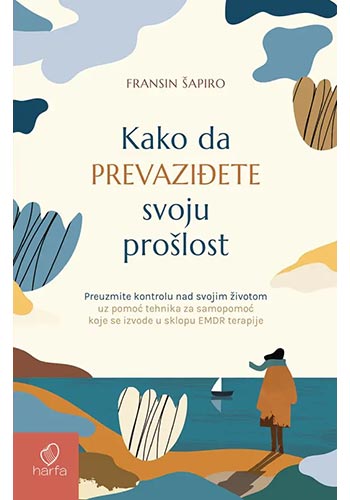 Kako da prevaziđete svoju prošlost – Fransin Šapiro