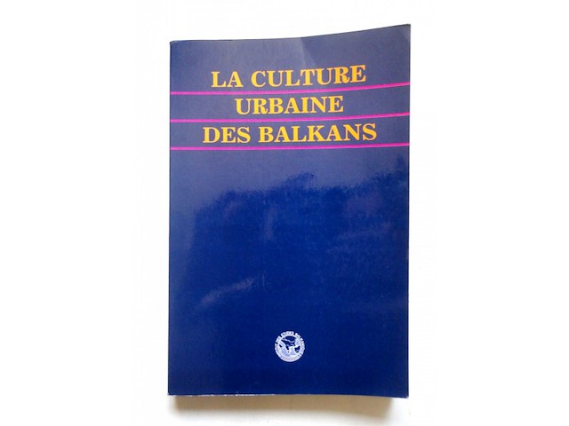 La Culture Urbane des Balkans (XV - XIX Siecles) – SANU