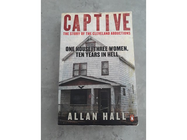 Allan Hall - Captive: One House Three Women And Ten Yea