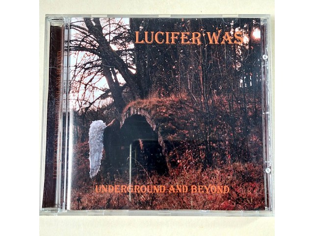 Lucifer Was - Underground And Beyond