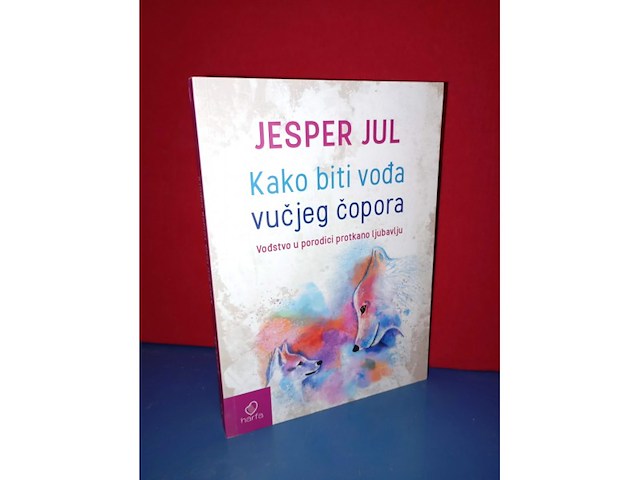 KAKO BITI VOĐA VUČJEG ČOPORA - Jesper Jul