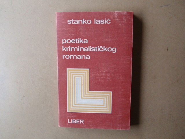 Stanko Lasić - POETIKA KRIMINALISTIČKOG ROMANA