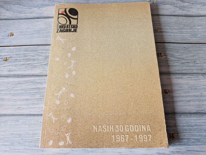 NAŠIH 30 GODINA 19677 - 1997 HRVATSKO ZAGORJE