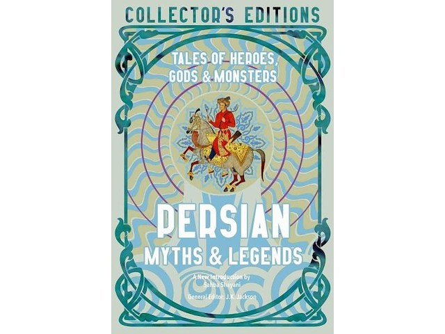 Persian Myths &; Legends: Tales of Heroes, Gods &; Monste