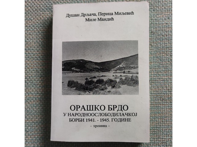 Oraško brdo U narodnooslobodilačkoj borbi 1941-1945