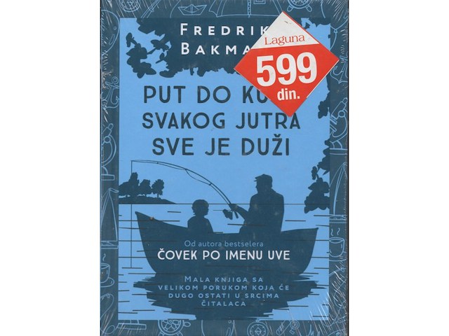 Fredrik Bakman - PUT DO KUĆE SVAKOG JUTRA SVE DUŽI