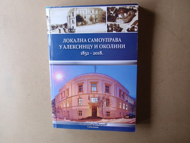 LOKALNA SAMOUPRAVA U ALEKSINCU I OKOLINI 1832 - 2018