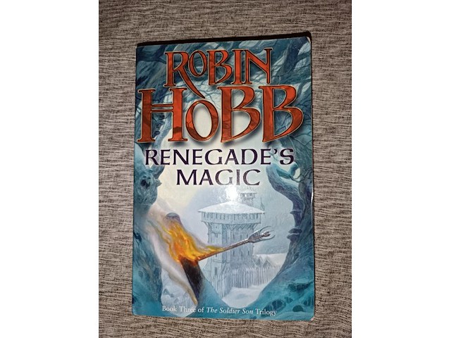 Renegade`s Magic - The Soldier Son 3 - Robin Hobb