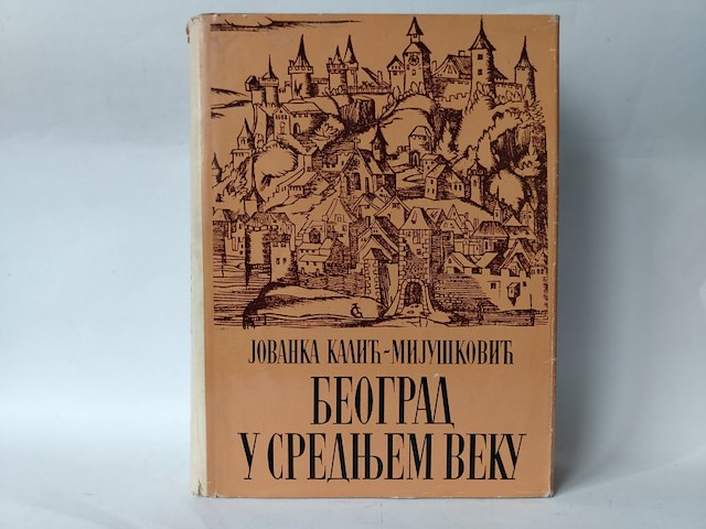 BEOGRAD U SREDNJEM VEKU Jovanka Kalić-Mijušković