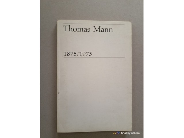 Thomas Mann 1875 - 1975, Tomas Man