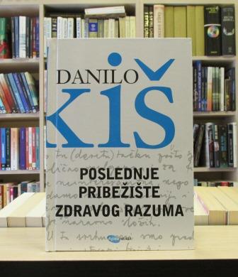 POSLEDNJE PRIBEŽIŠTE ZDRAVOG RAZUMA – DANILO KIŠ