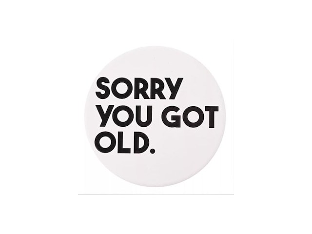 Podmetač za čaše - Now or Never, Sorry You Got Old