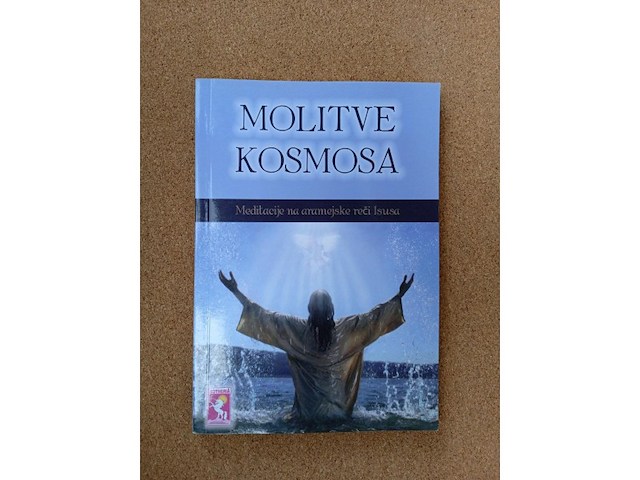 MOLITVE KOSMOSA Meditacije na aramejske reči Isusa