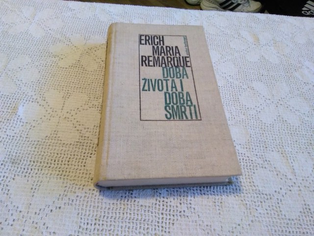 Erich Maria Remarque DOBA ZIVOTA I DOBA SMRTI