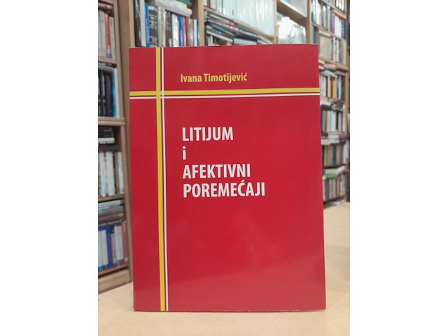 LITIJUM I AFEKTIVNI POREMEĆAJI - Ivana Timotijević