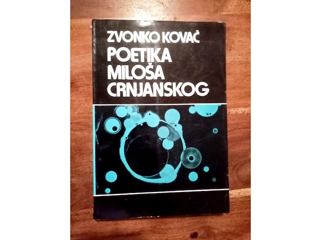 Poetika MIlosa Crnjanskog  --- Zvonko Kovac