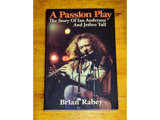 A Passion Play: Story Of Ian Anderson And Jethro Tull