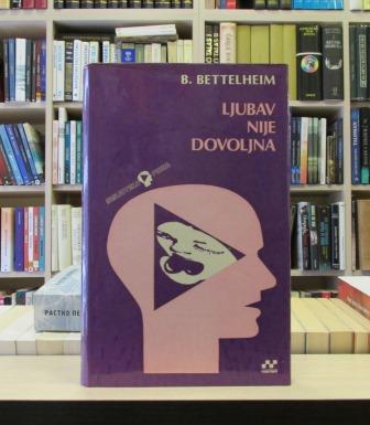 LJUBAV NIJE DOVOLJNA – BRUNO BETTELHEIM