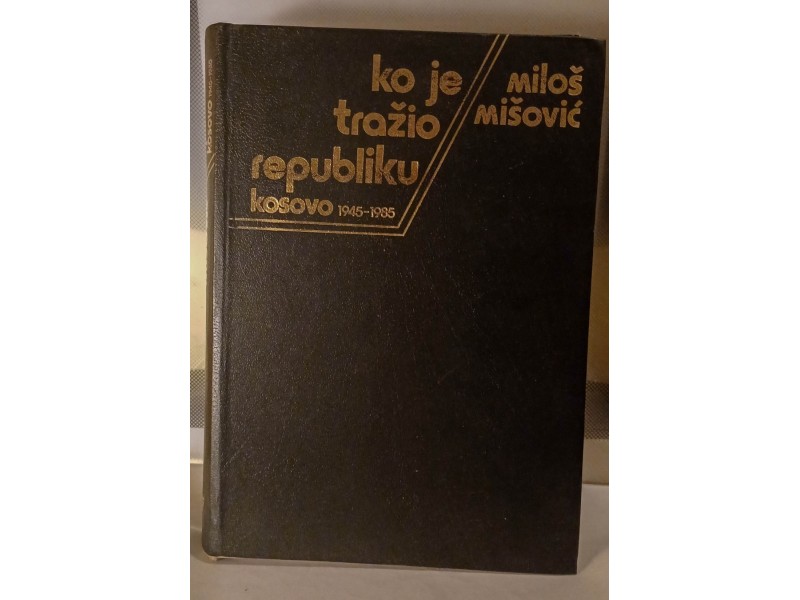 Ko je tražio republiku Kosovo 1945-1985 - Miloš Mišović
