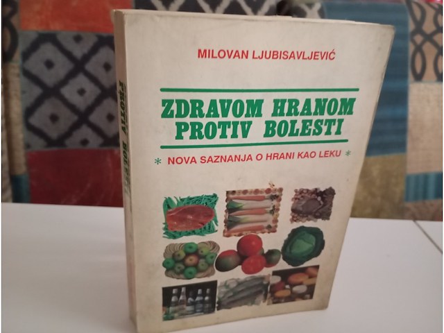 Zdravom hranom protiv bolesti  Milovan Ljubisavljević