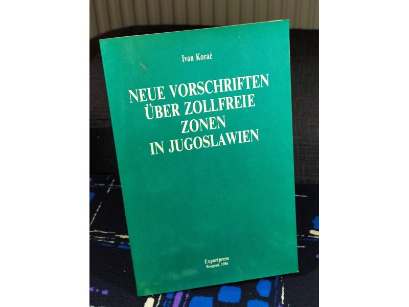 Иван Кораћ НОВИ ПРАВИЛНИК О СЛОБОДНИМ ЗОНАМА У ЈУГОСЛА