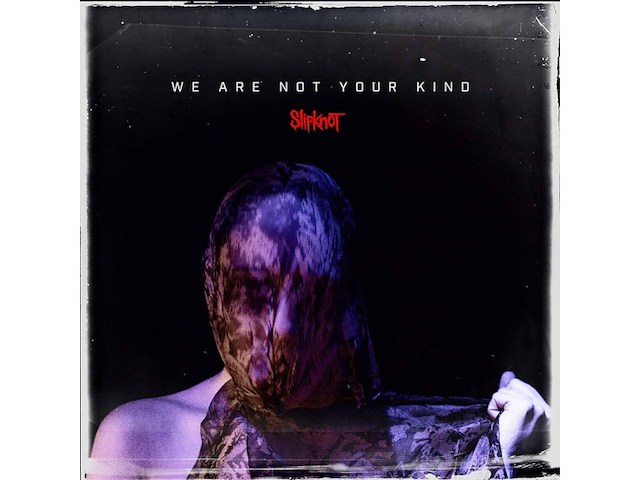 SLIPKNOT - WE ARE NOT YOUR KIND