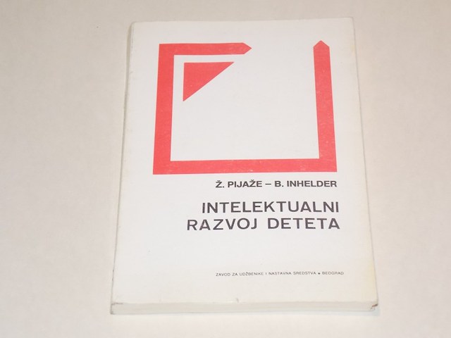 Intelektualni razvoj deteta - Žan Pijaže i B. Inhelder