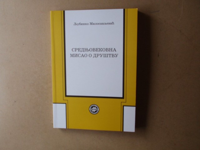 Ljubinko Milosavljević - SREDNJOVEKOVNA MISAO O DRUŠTVU