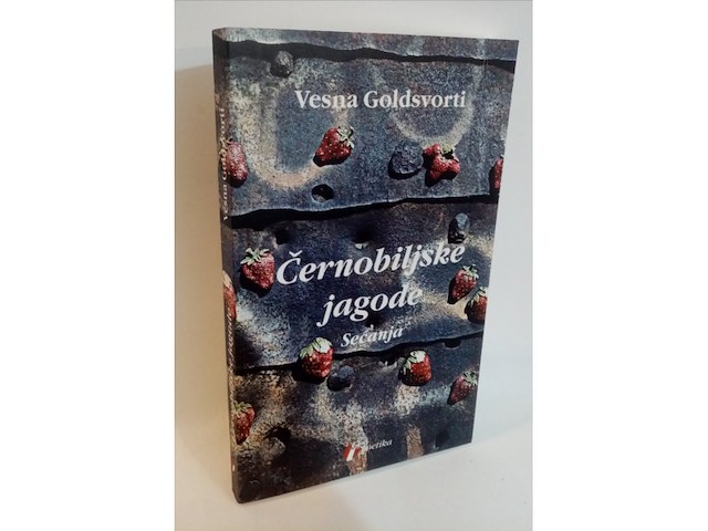 Černobiljske jagode - Vesna Goldsvorti / posveta aut.