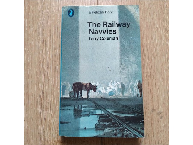 The RAILWAY NAVVIES Terry Coleman