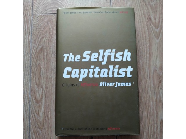 The SELFISH CAPITALIST Oliver James