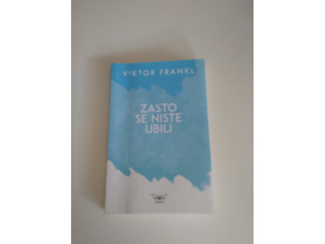 Viktor Frankl - ZASTO SE NISTE UBILI