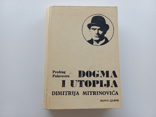 Dogma i utopija Dimitrija Mitrinovića - Predrag Palaves