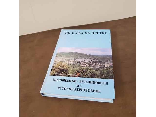 Sjecanja na pretke - Milosevici - Vujadinovici iz Istoc